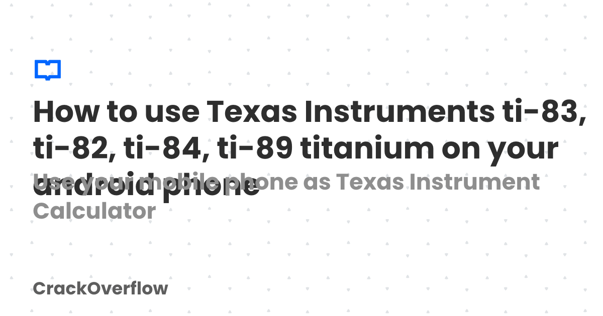 How to use Texas Instruments ti-83, ti-82, ti-84, ti-89 titanium on your android phone ...