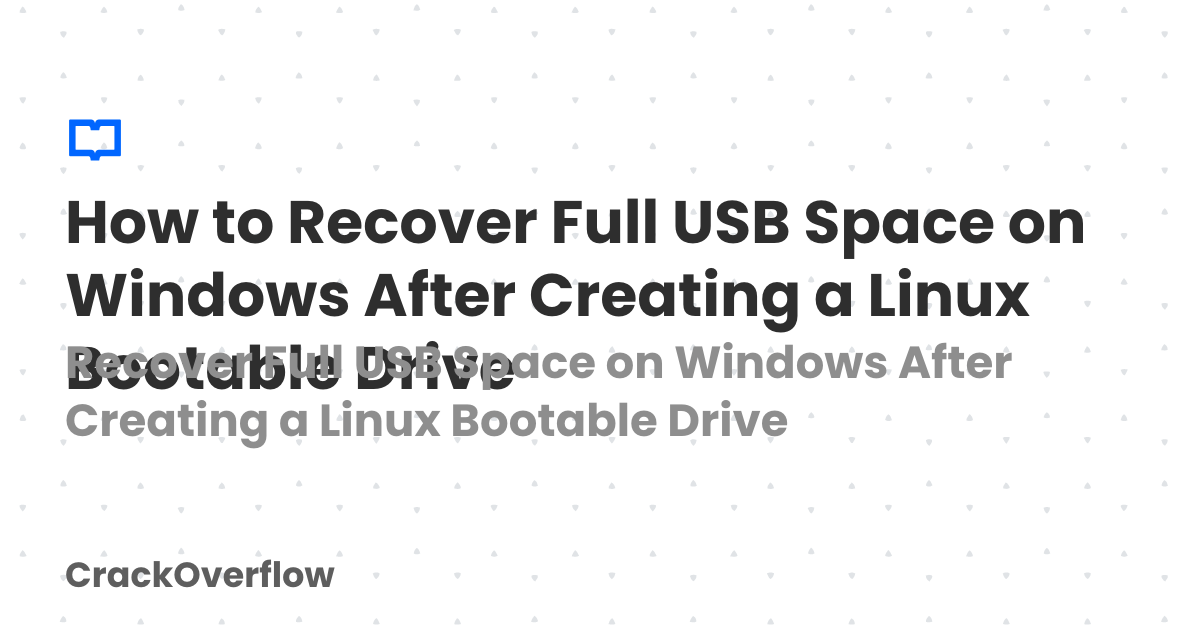 How to Recover Full USB Space on Windows After Creating a Linux Bootable Drive | CrackOverflow