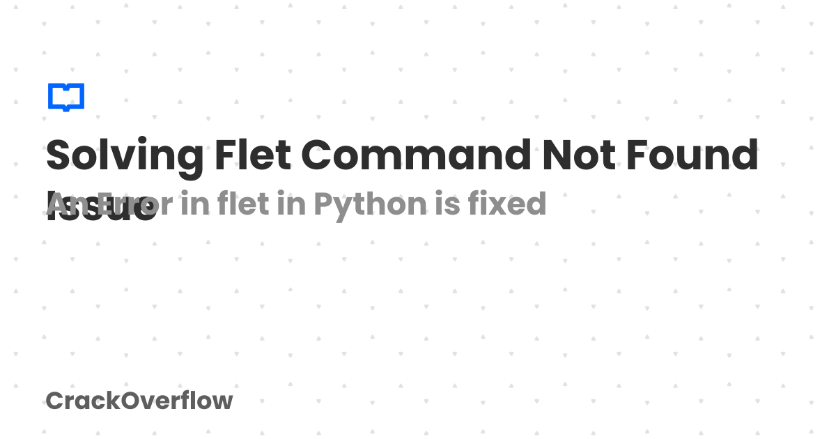 Solving Flet Command Not Found Issue | CrackOverflow