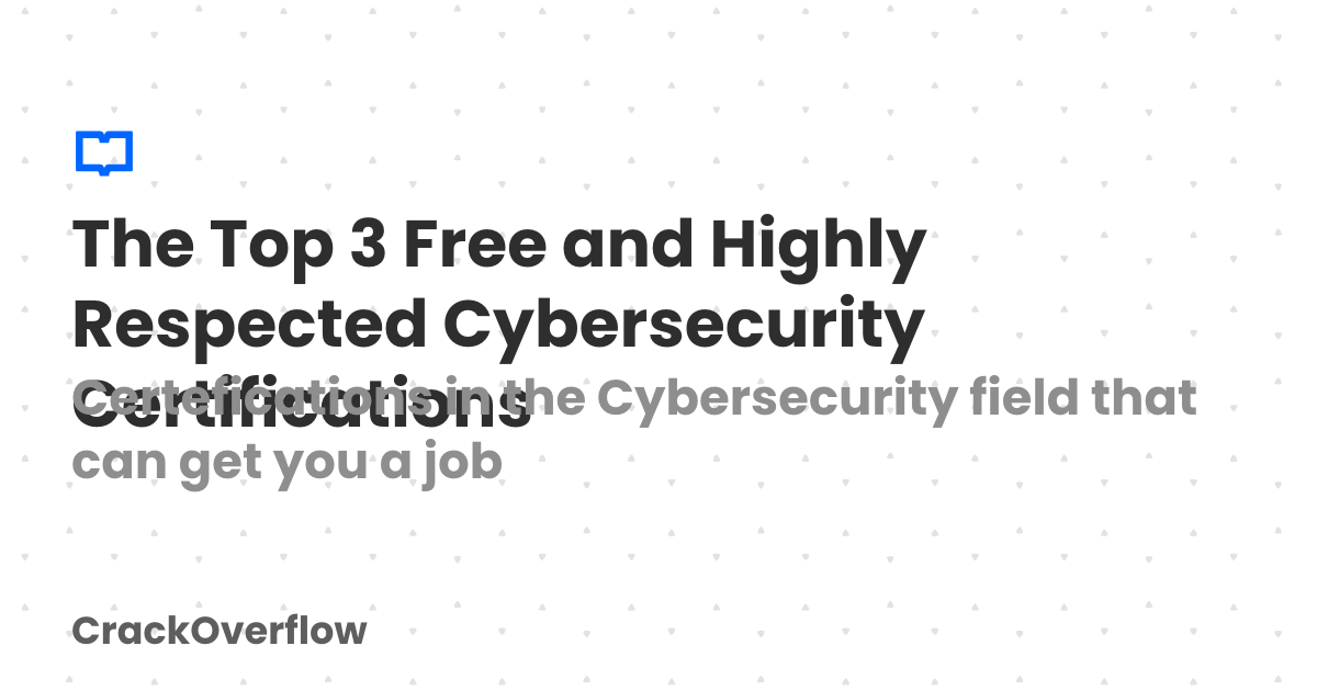 The Top 3 Free and Highly Respected Cybersecurity Certifications | CrackOverflow
